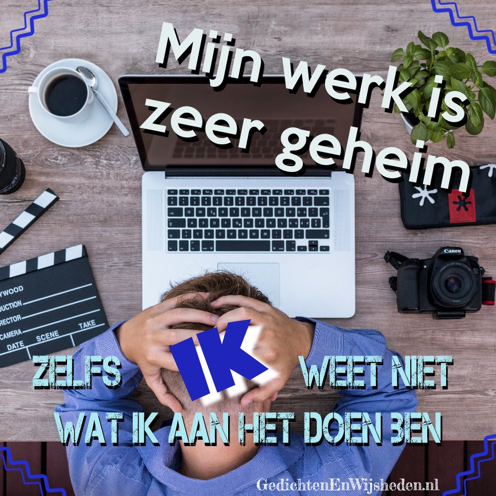 GedichtenEnWijsheden.nl - Spreuk: Mijn werk is zeer geheim.....