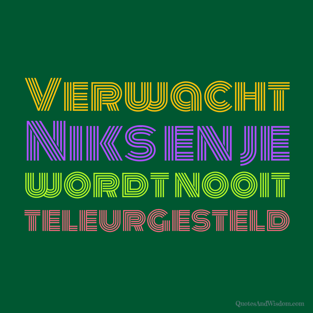 Citaten Over Verwachtingen En Teleurstelling Teleurgesteld Quote